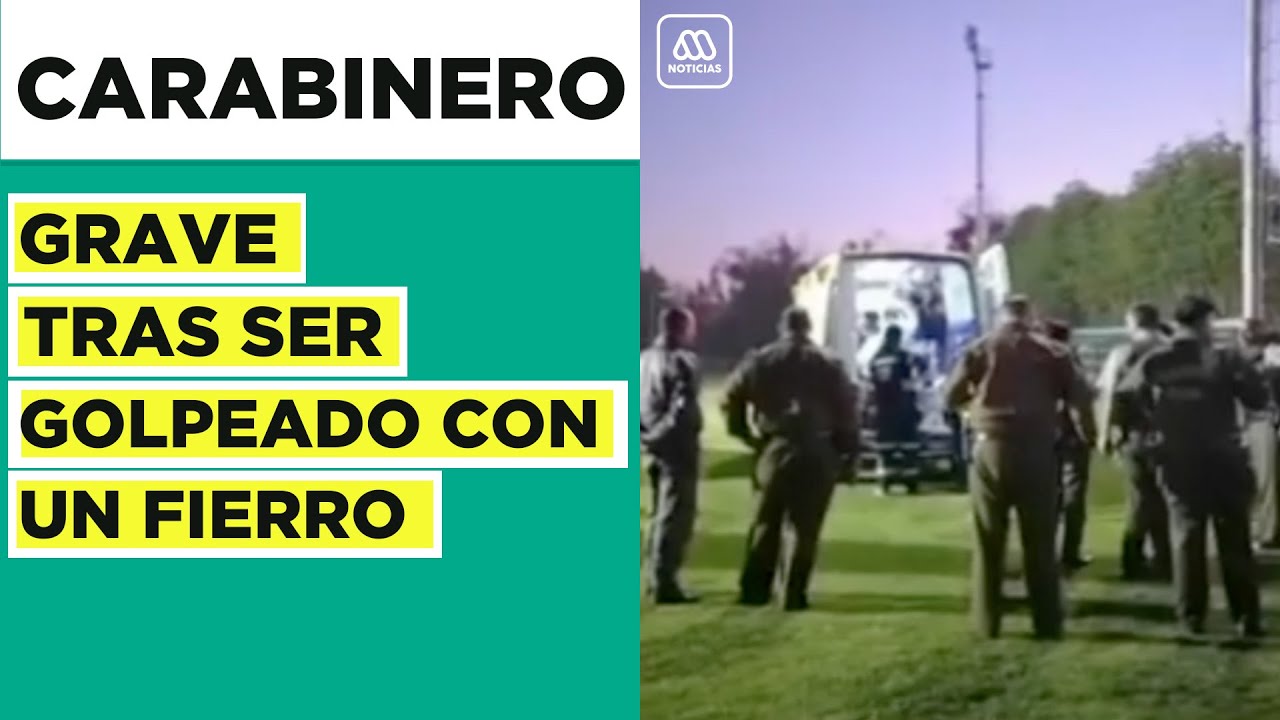 Carabinero grave tras ser agredido con un fierro en la cara: Intervino ...
