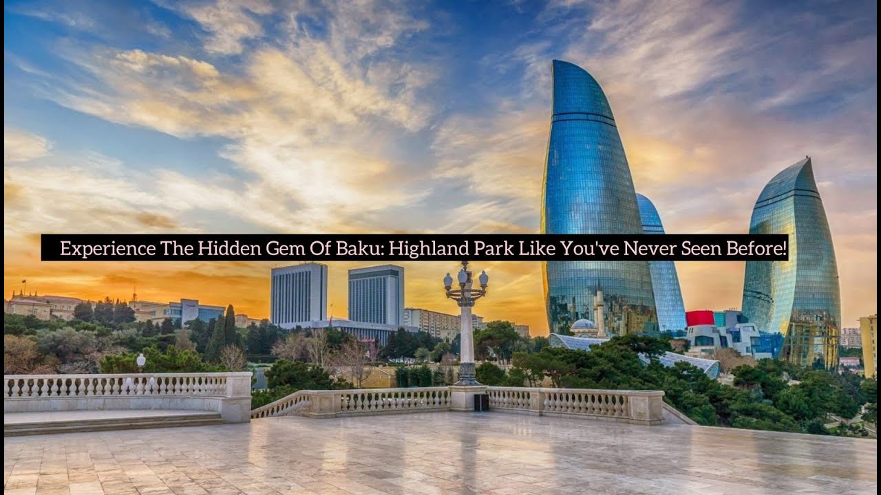 Unleash The Beauty Of Baku Highland Park | The Ultimate Must-visit ...