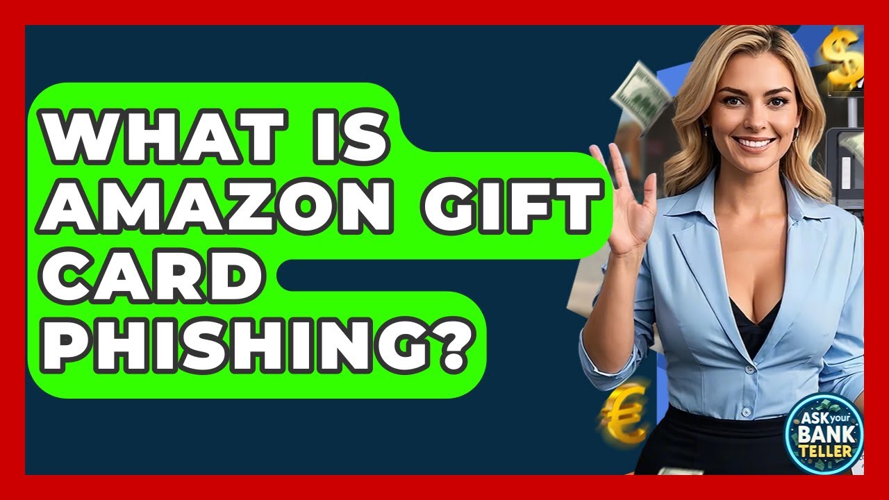 What Is Amazon Gift Card Phishing? - Ask Your Bank Teller - YouTube