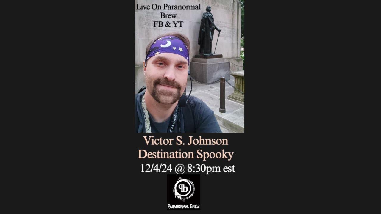 Victor S. Johnson; Destination Spooky- Hosted by Paranormal Brew - YouTube