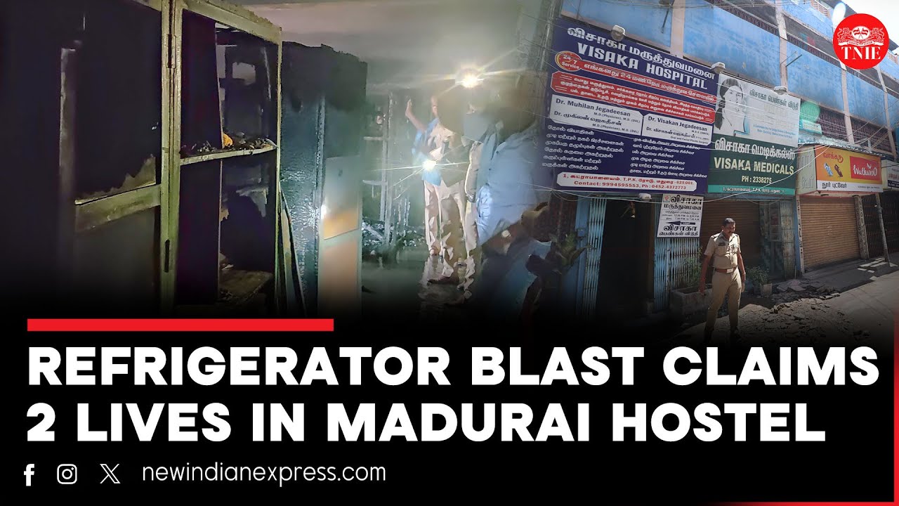 Refrigerator explosion at women's hostel in Madurai leaves two dead ...