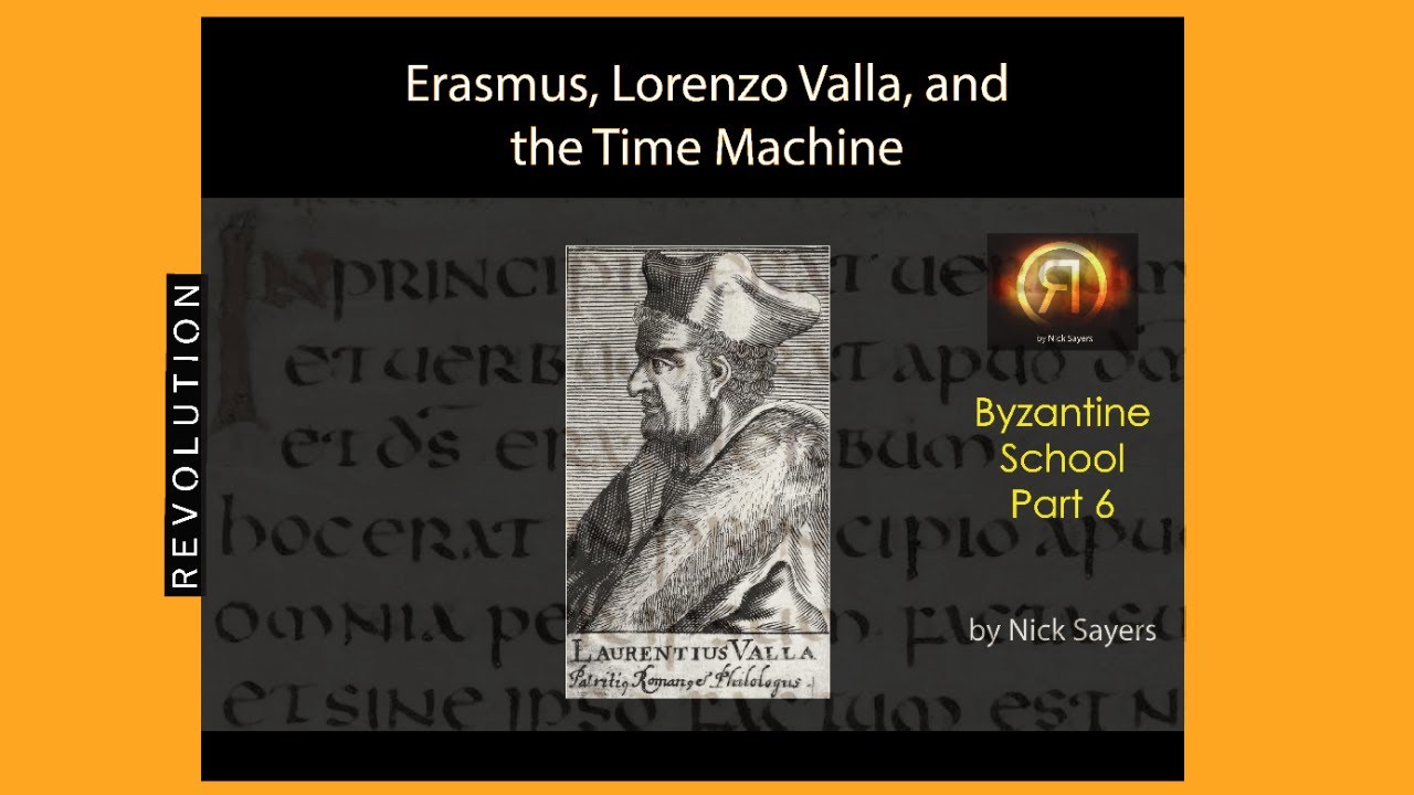 The Byzantine School Part 6 | Erasmus, Lorenzo Valla, and the Time ...