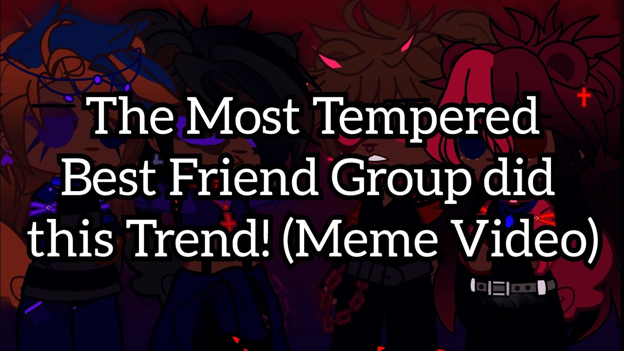 The Most Tempered Best Friend Group Did this Trend! (Meme Video) - YouTube