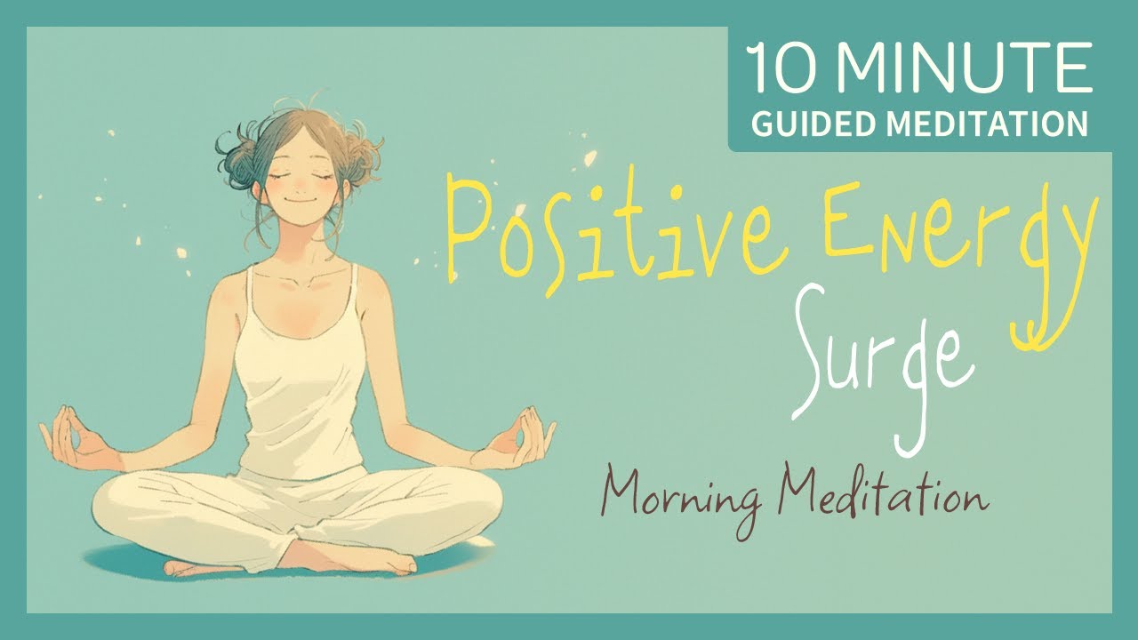 Morning Positive Energy Surge for a Powerful Start: 10-Minute Guided ...