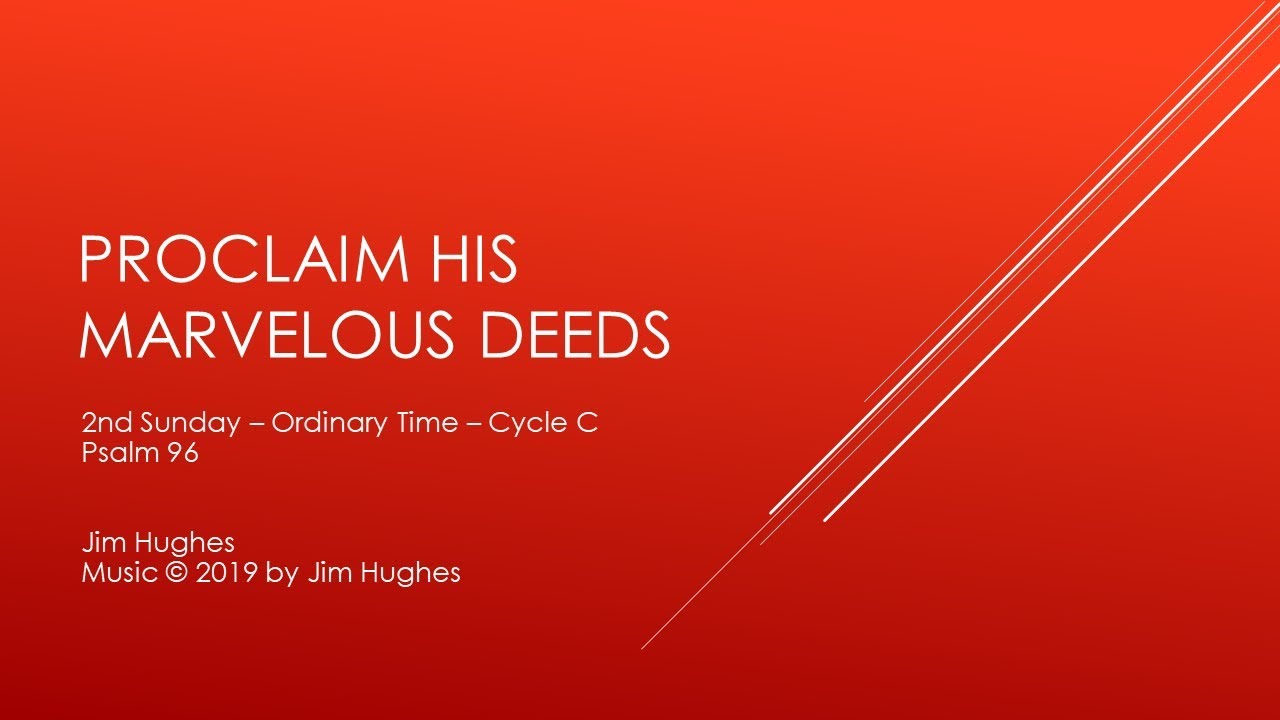 Proclaim His Marvelous Deeds to All the Nations - Psalm 96 - Jim Hughes ...
