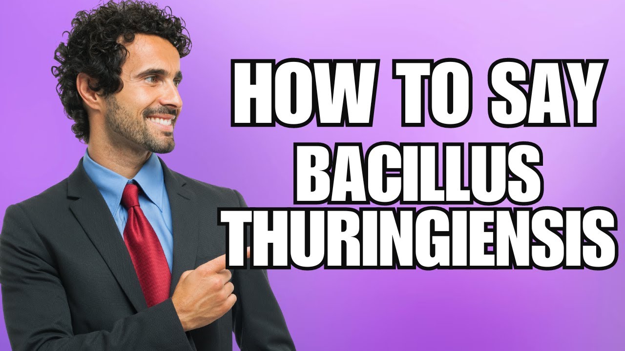 How To Pronounce Bacillus Thuringiensis (Correctly) - YouTube