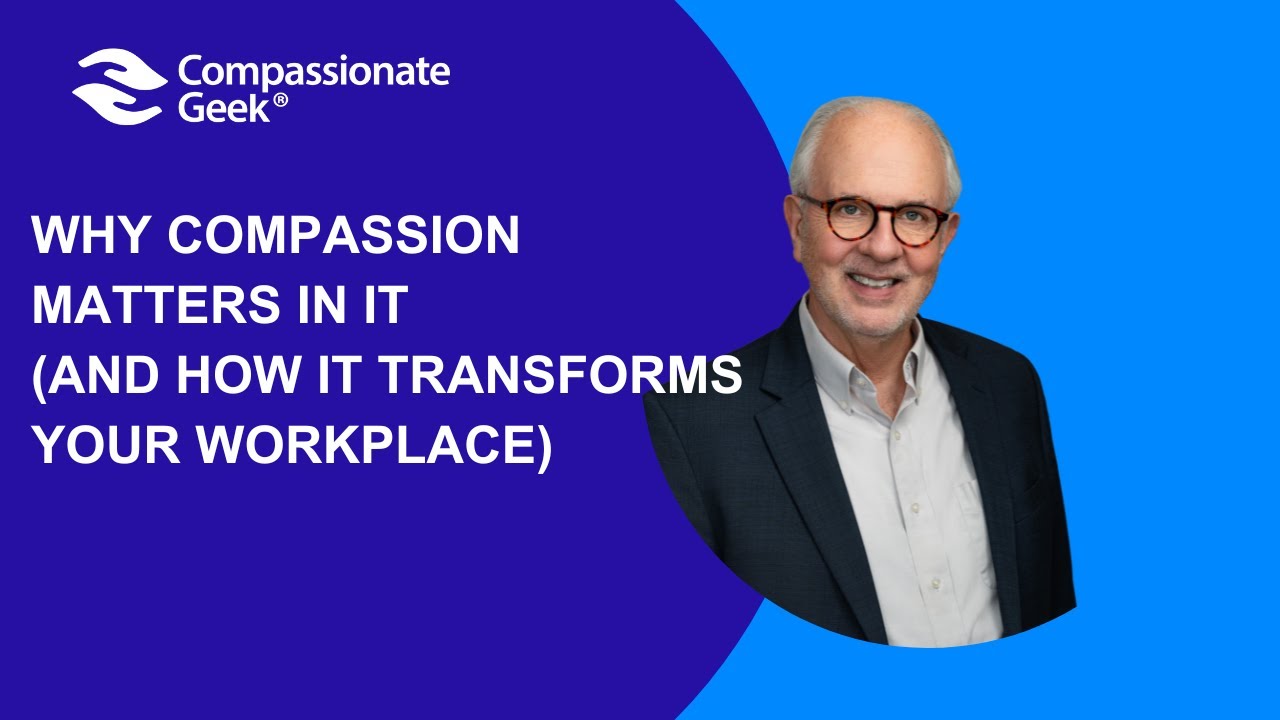 Why Compassion Matters in IT (and How It Transforms Your Workplace ...