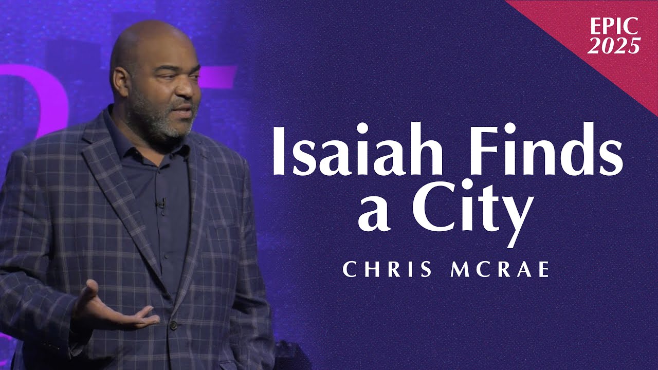 Isaiah Finds a City | Chris McRae | EPIC Conference 2025 - YouTube