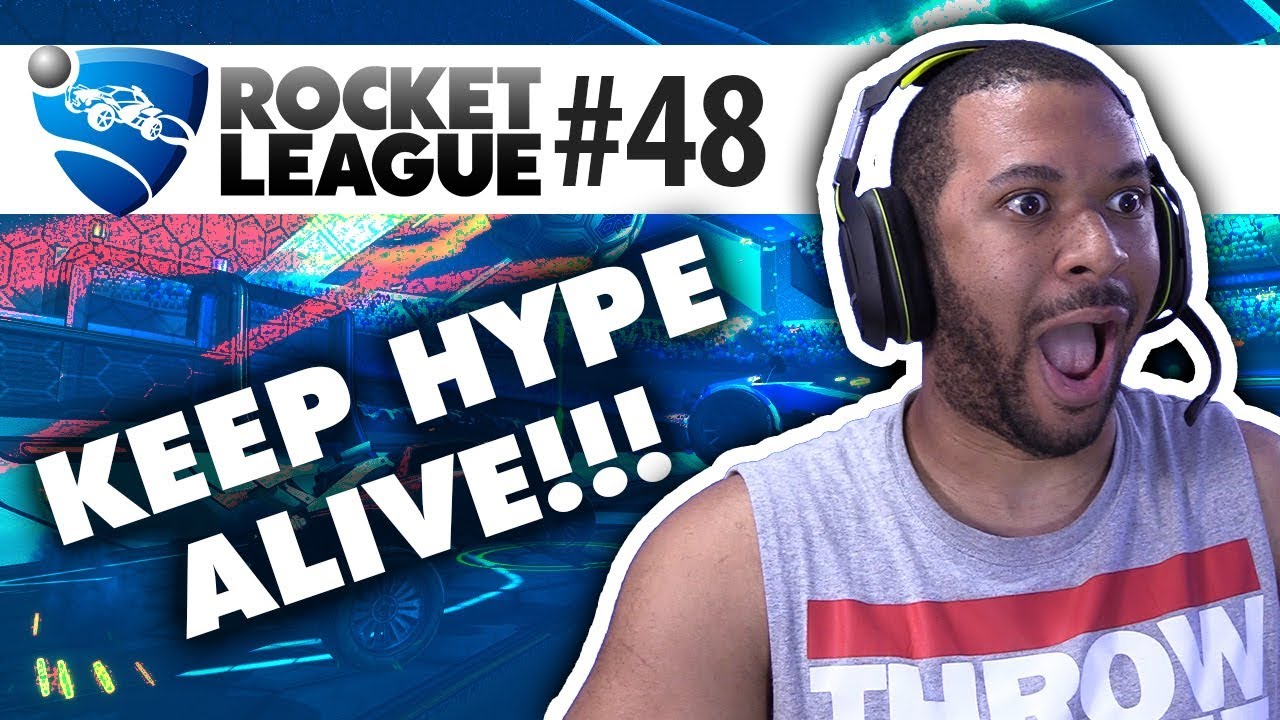 KEEP HYPE ALIVE!!! [ROCKET LEAGUE #48] - YouTube