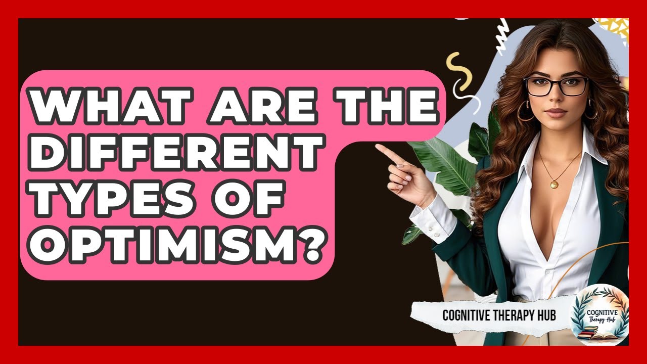What Are The Different Types Of Optimism? - Cognitive Therapy Hub - YouTube
