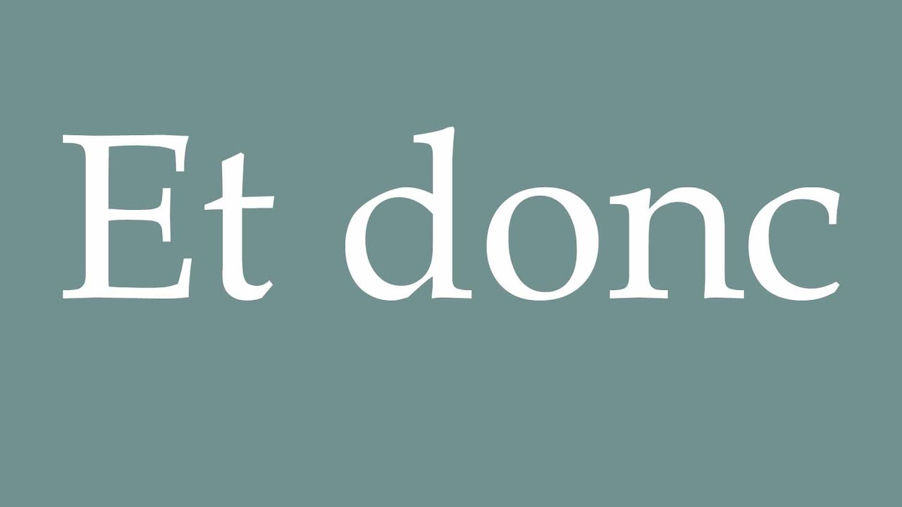 How to Pronounce ''Et donc'' (And so) Correctly in French - YouTube