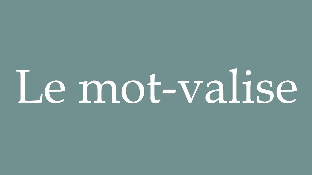 How to Pronounce ''Le mot-valise'' (The portmanteau word) Correctly in ...