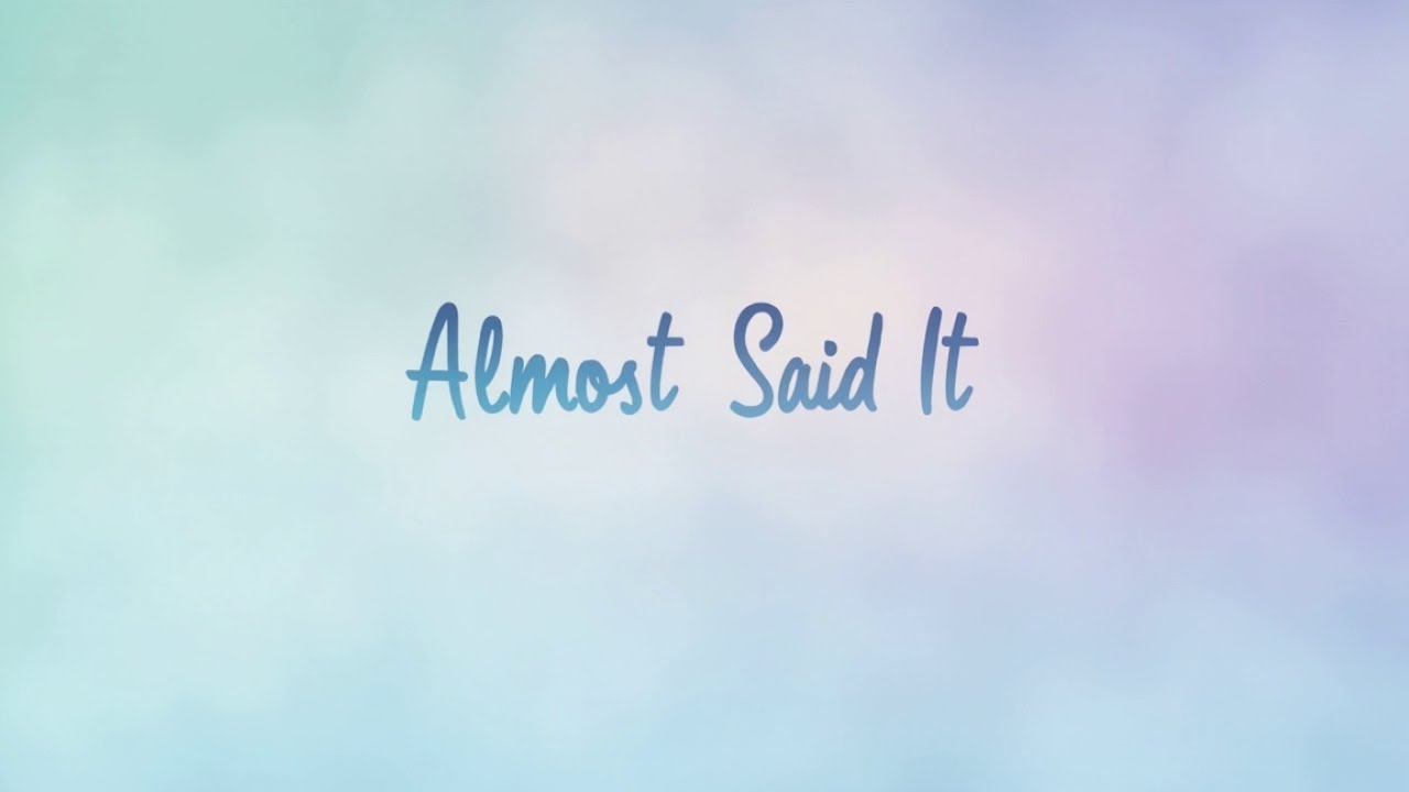 Almost Said It | Music Lyric Video - YouTube