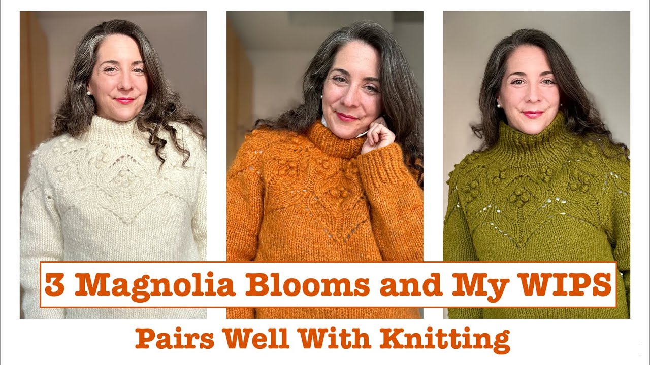 Pairs Well With Knitting: Magnolia Bloom 3 Versions & My WIPs - YouTube