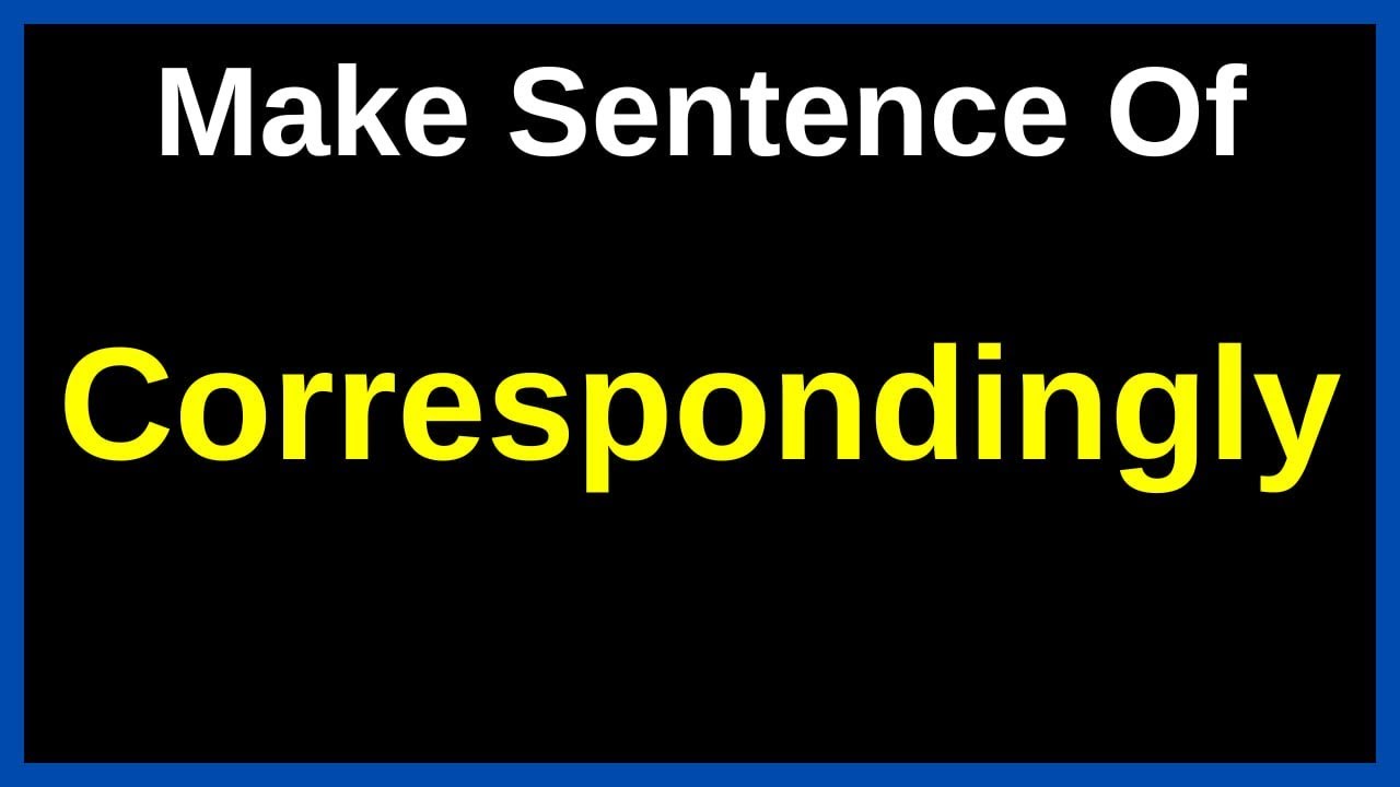 Correspondingly In A Sentence | Make Sentences With Correspondingly In ...