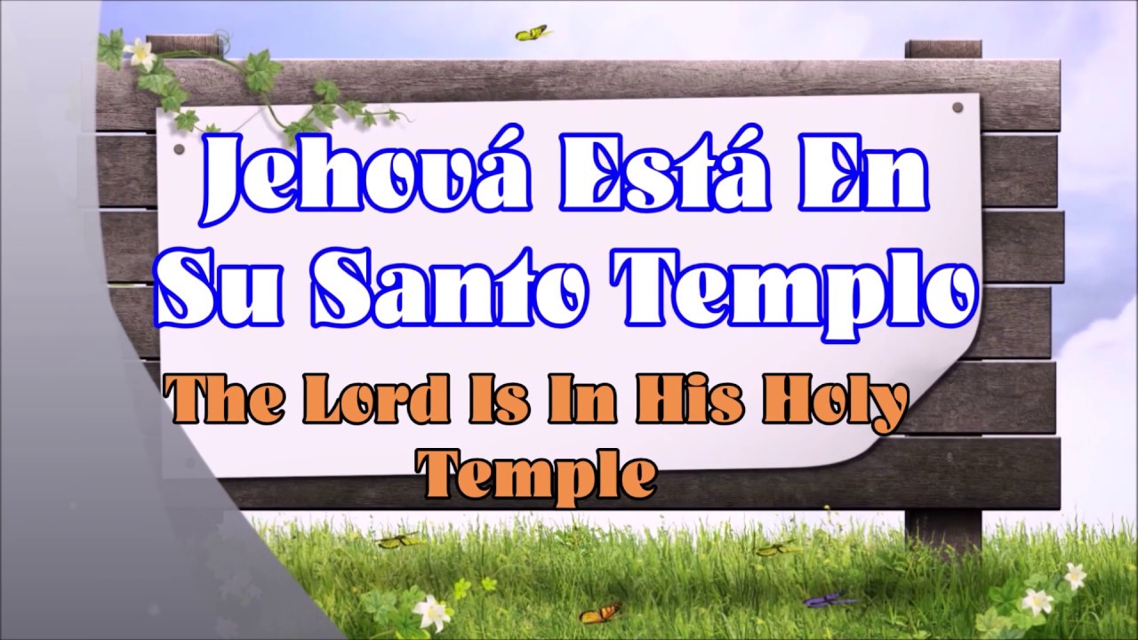 Jehová Está En Su Santo Templo / The Lord Is In His Holy Temple - YouTube