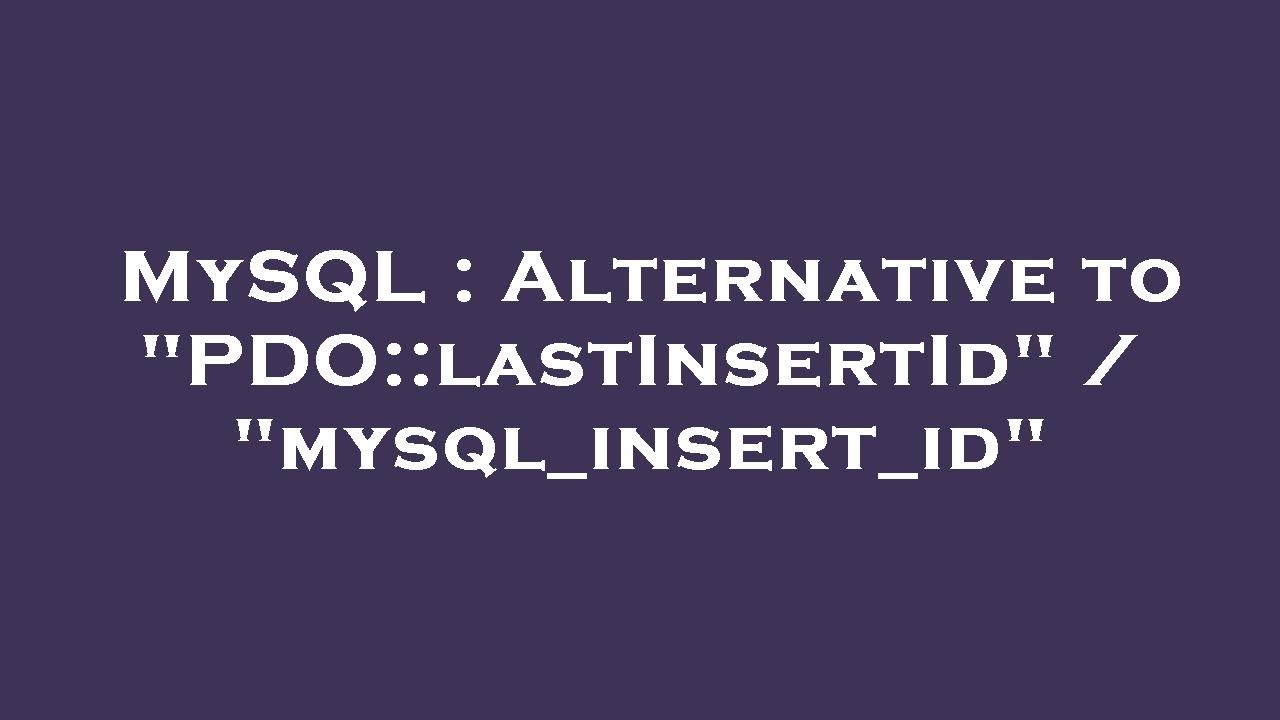 Mysql Alternative To Pdolastinsertid Mysqlinsertid Youtube