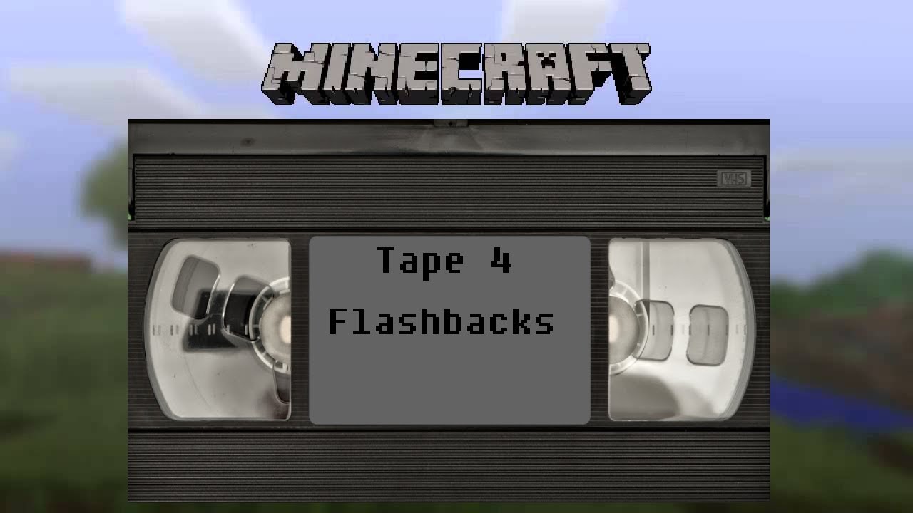 Minecraft Tape 4- Flashbacks - YouTube