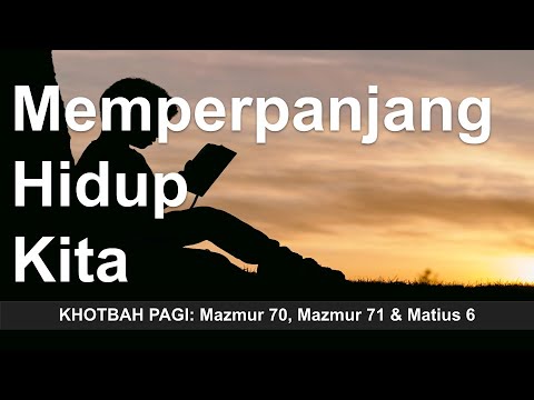 Khotbah Pagi: Mazmur 70, Mazmur 71 & Matius 6 - Memperpanjang Hidup ...