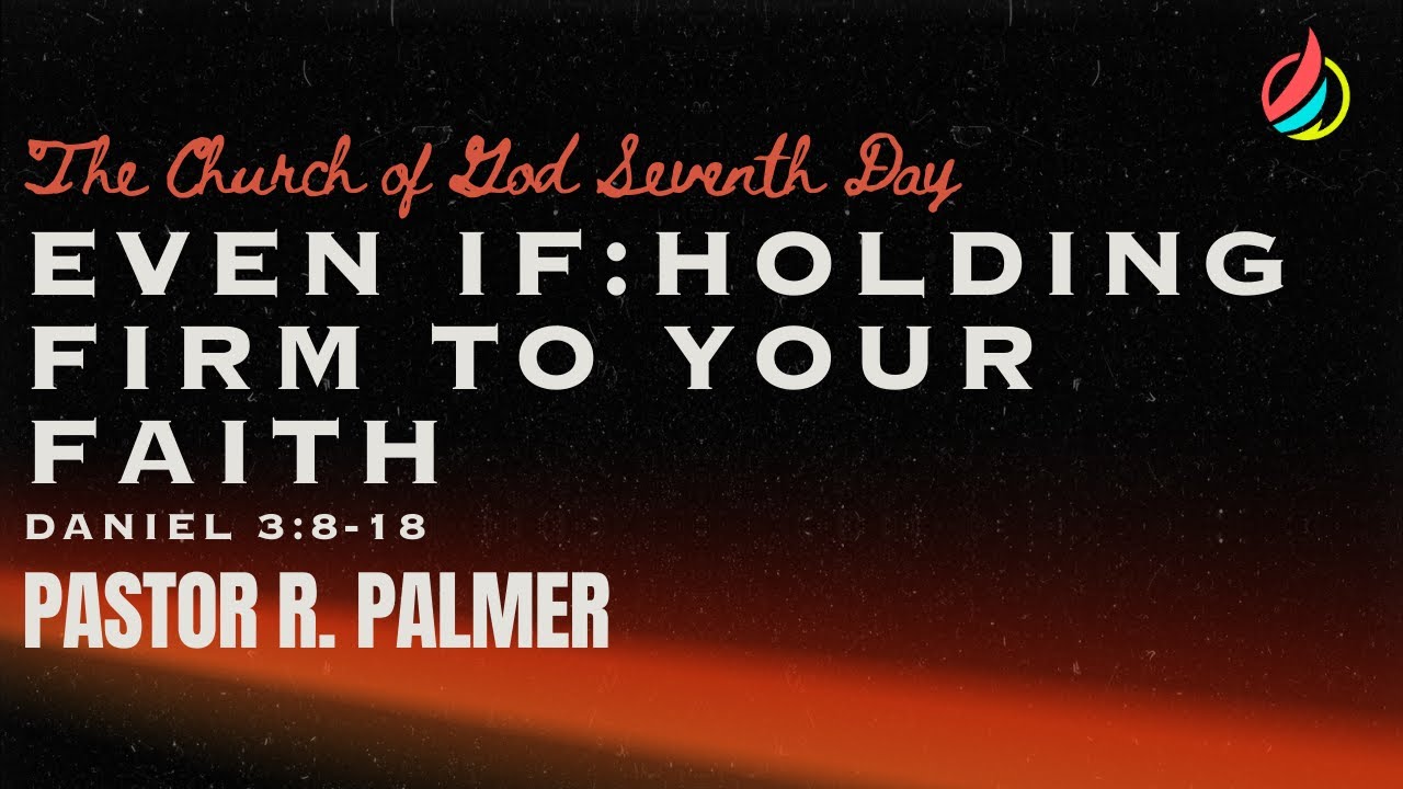 "Even If: Holding Firm To Your Faith" | Pastor R. Palmer | ECOG7 ...