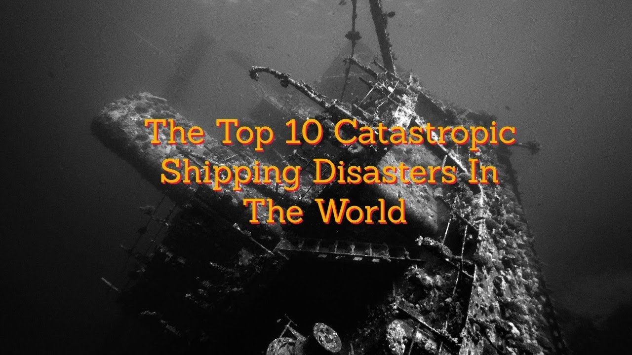 The Top 10 Catastrophic Shipping Disasters In The World - YouTube