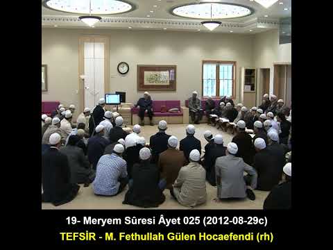 019.Meryem Sûresi Âyet 025 (2012-08-29c) M. Fethullah Gülen Hocaefendi-TEFSİR