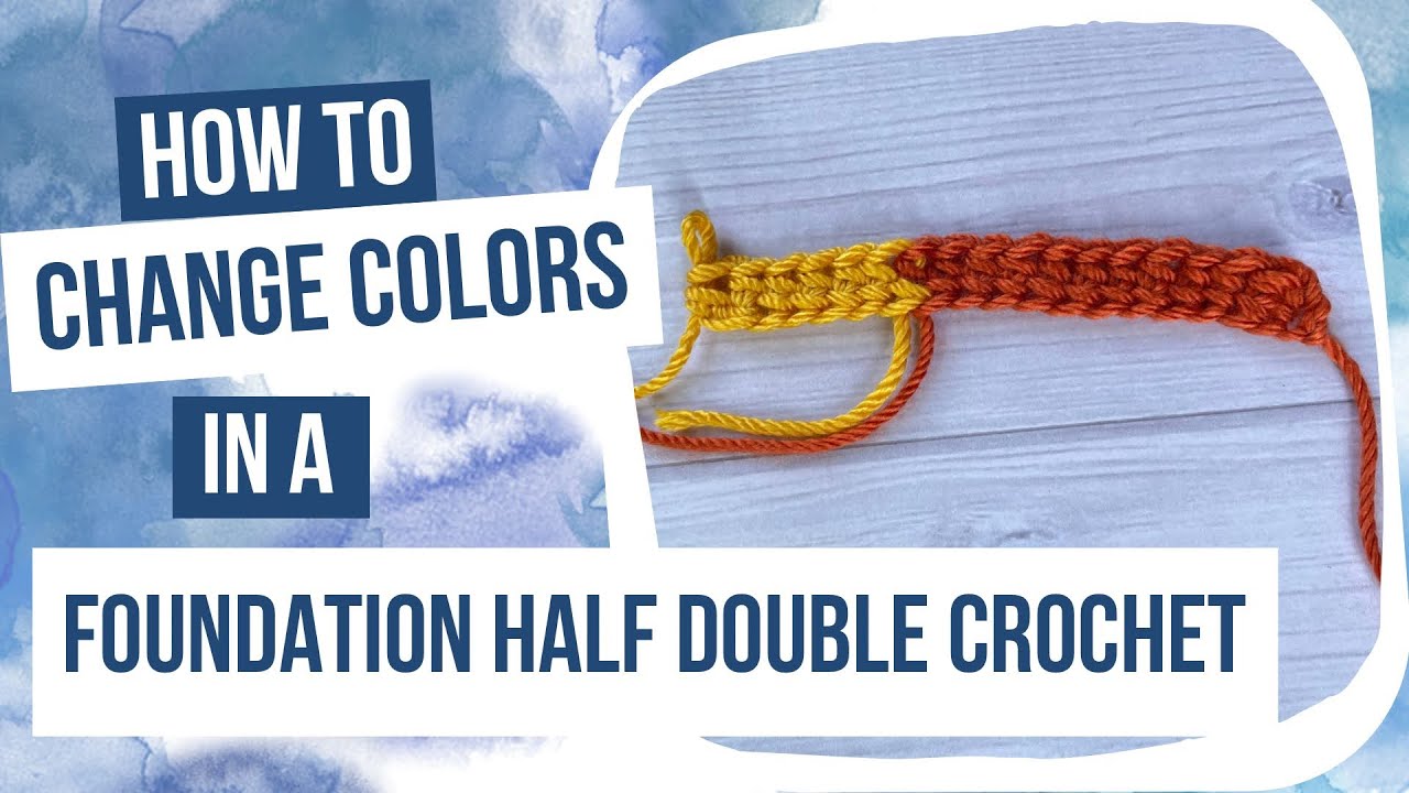 How to Change Colors - Foundation Half Double Crochet (Right-Handed ...