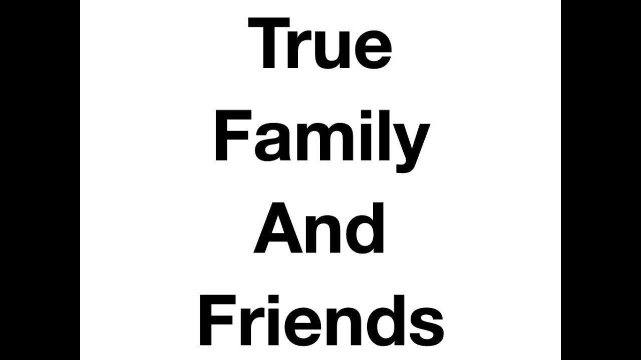 True Family And Friends - YouTube