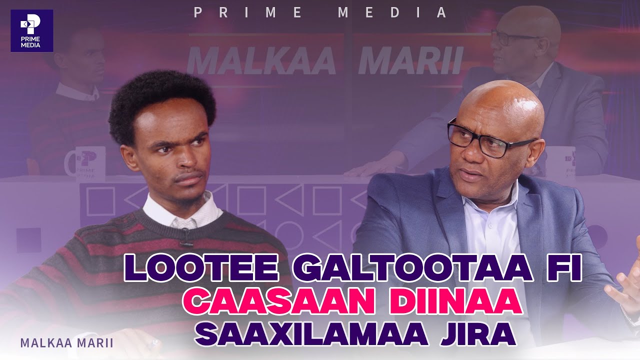 Lootee Galtootaafi Caasaan Diinaa Saaxilamaa Jira | Malkaa Marii ...