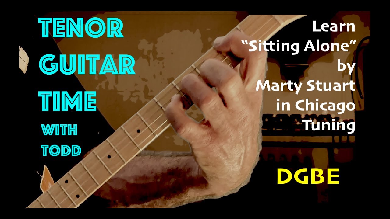 Learn "Sitting Alone" by Marty Stuart Chicago Tuning by Tenor Guitar ...