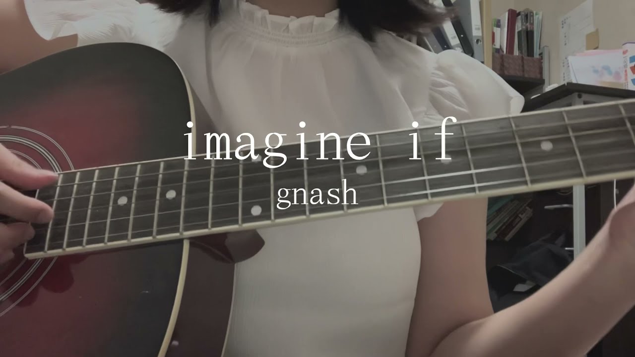 imagine if/gnash/☻ - YouTube