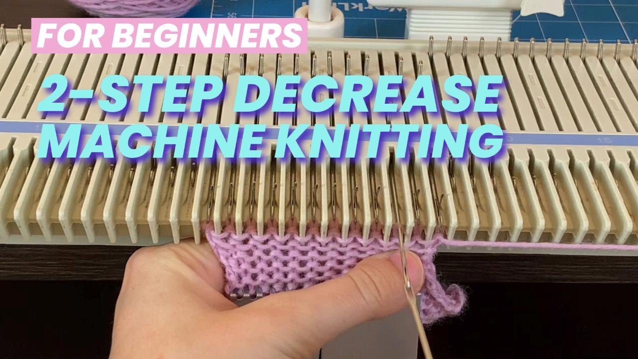 Decreasing on a Knitting Machine | Easy Decrease for Beginners! |Step ...