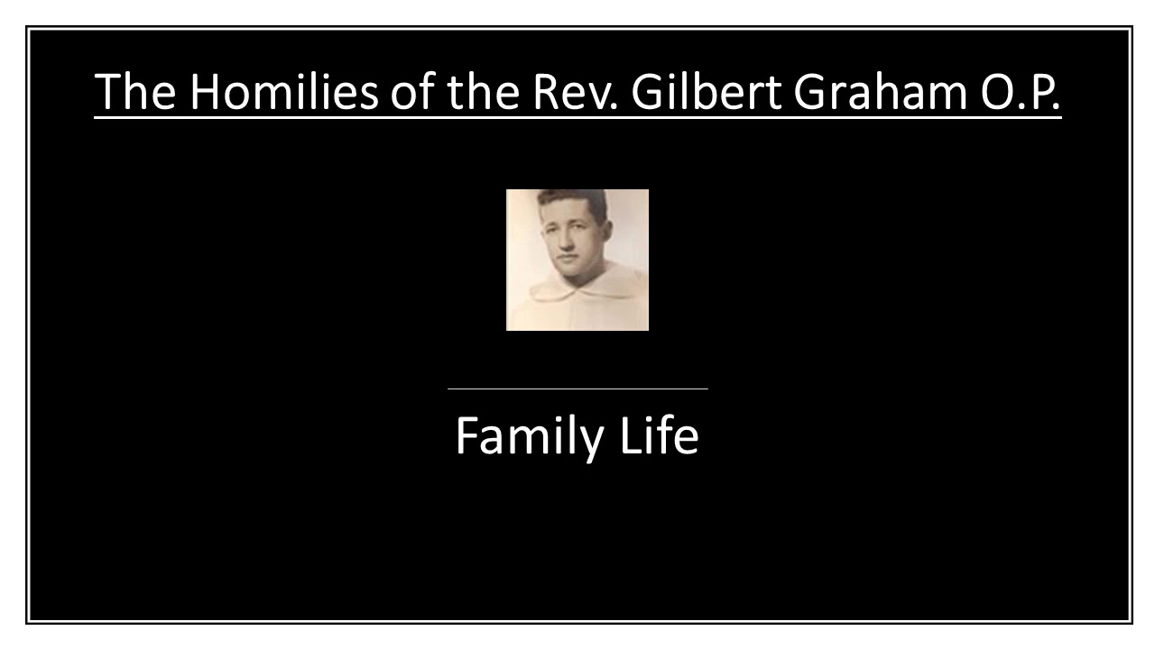 Homilies of the Rev. Gilbert Graham O.P.: Family Life - YouTube