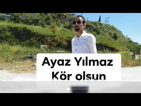 AYAZ YILMAZ - KÖR OLSUN