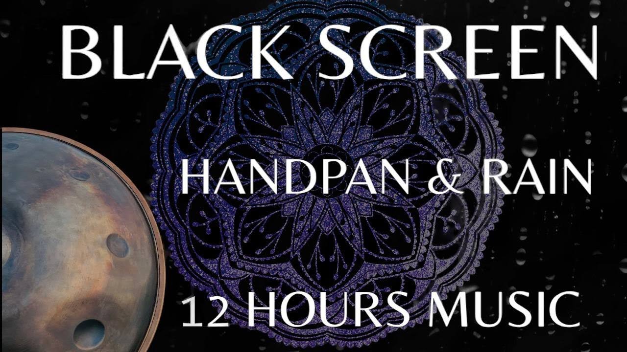 BLACK SCREEN Sleep Music of Handpan and Rain Sounds | 12 hours Dark ...