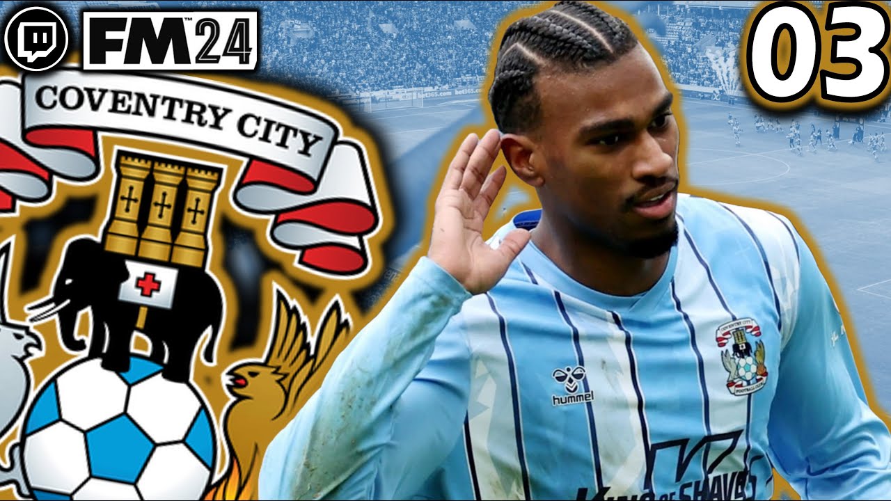 GREAT START TO THE SEASON! | 03 | FM24 | COVENTRY (Twitch Highlights ...