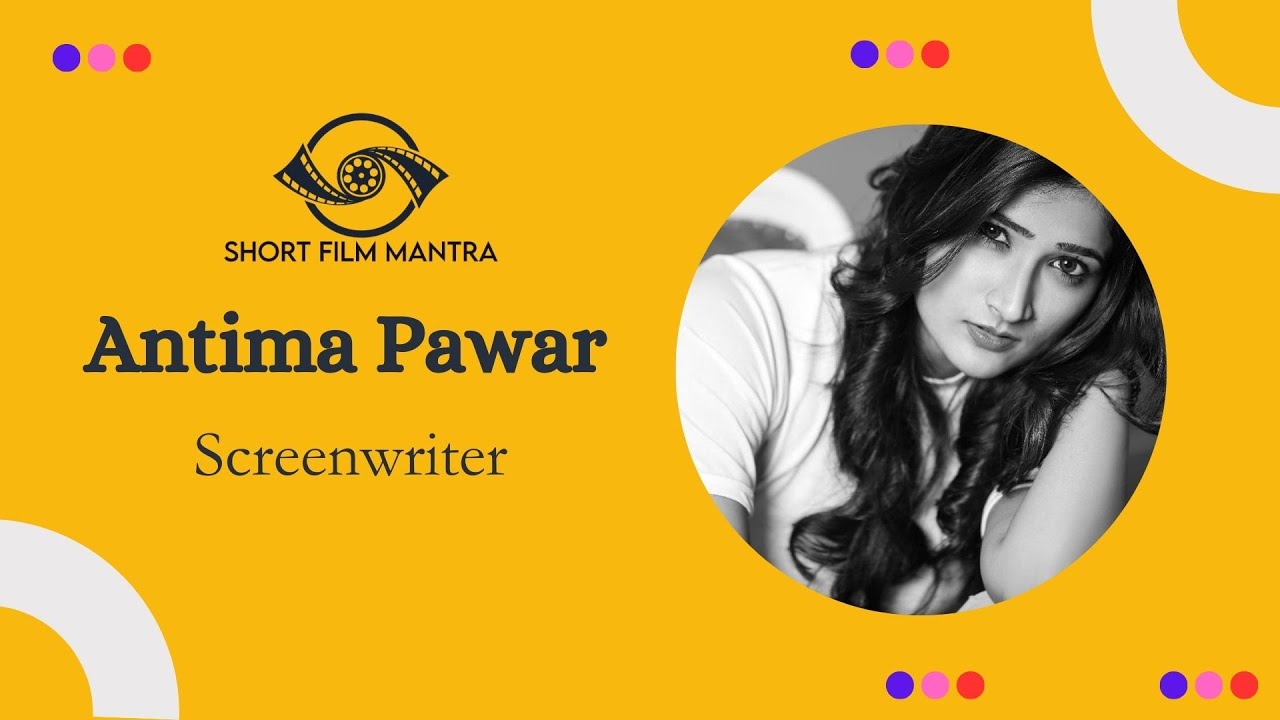 Antima Pawar | Screenwriter | Shares Her Experience & Advice For ...