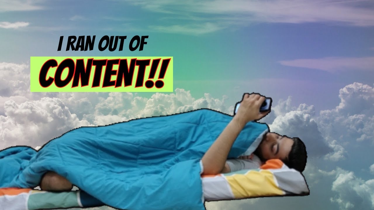 I Ran out of Content!!!!! |Why ME - YouTube