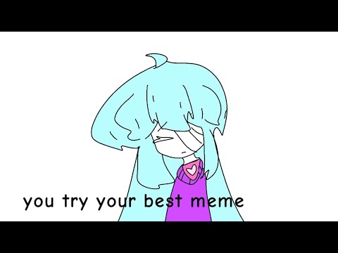 you try your best meme(oc) - YouTube