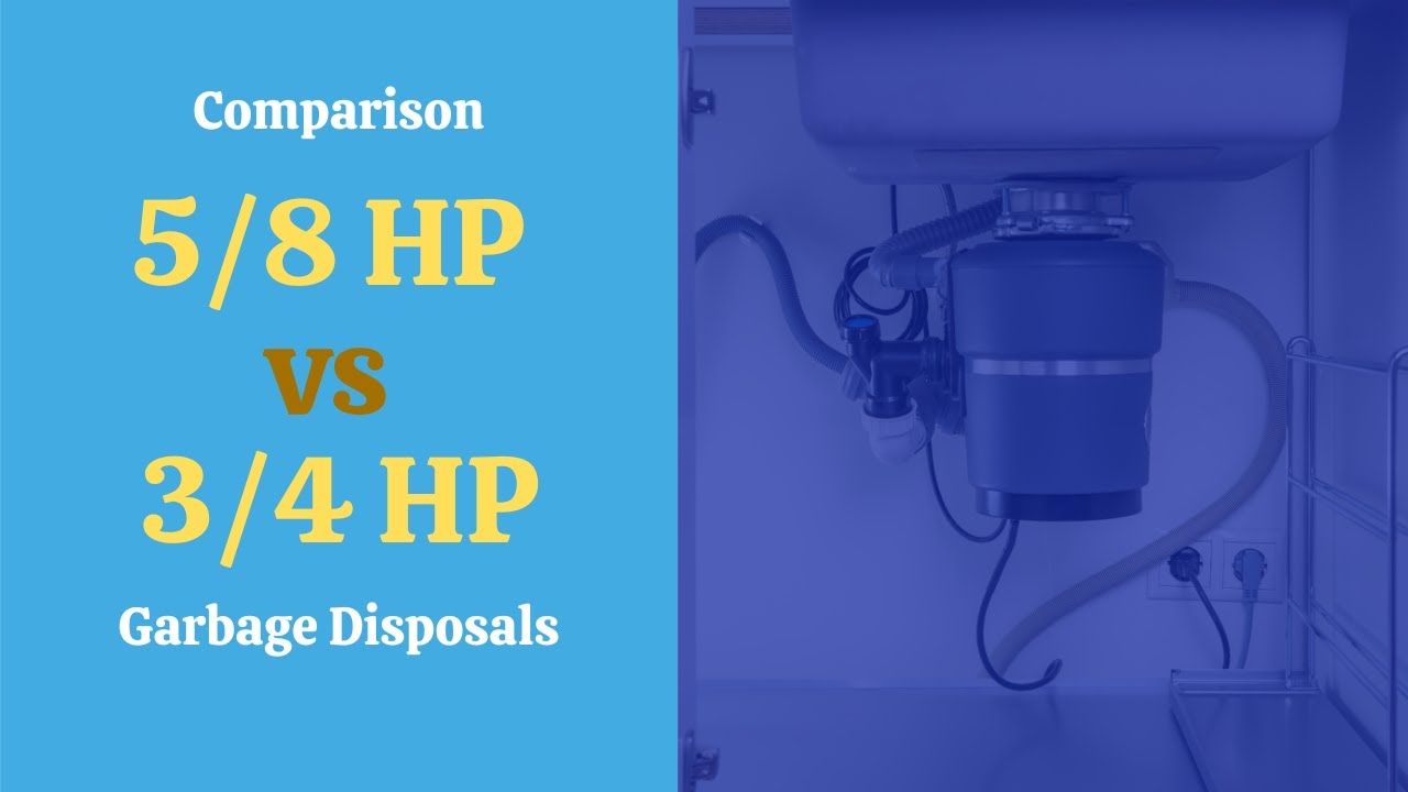 5 8 HP Vs 3 4 HP Garbage Disposals What s The Difference YouTube 5 8 HP Vs 3 4 HP Garbage Disposals What s The Difference YouTube