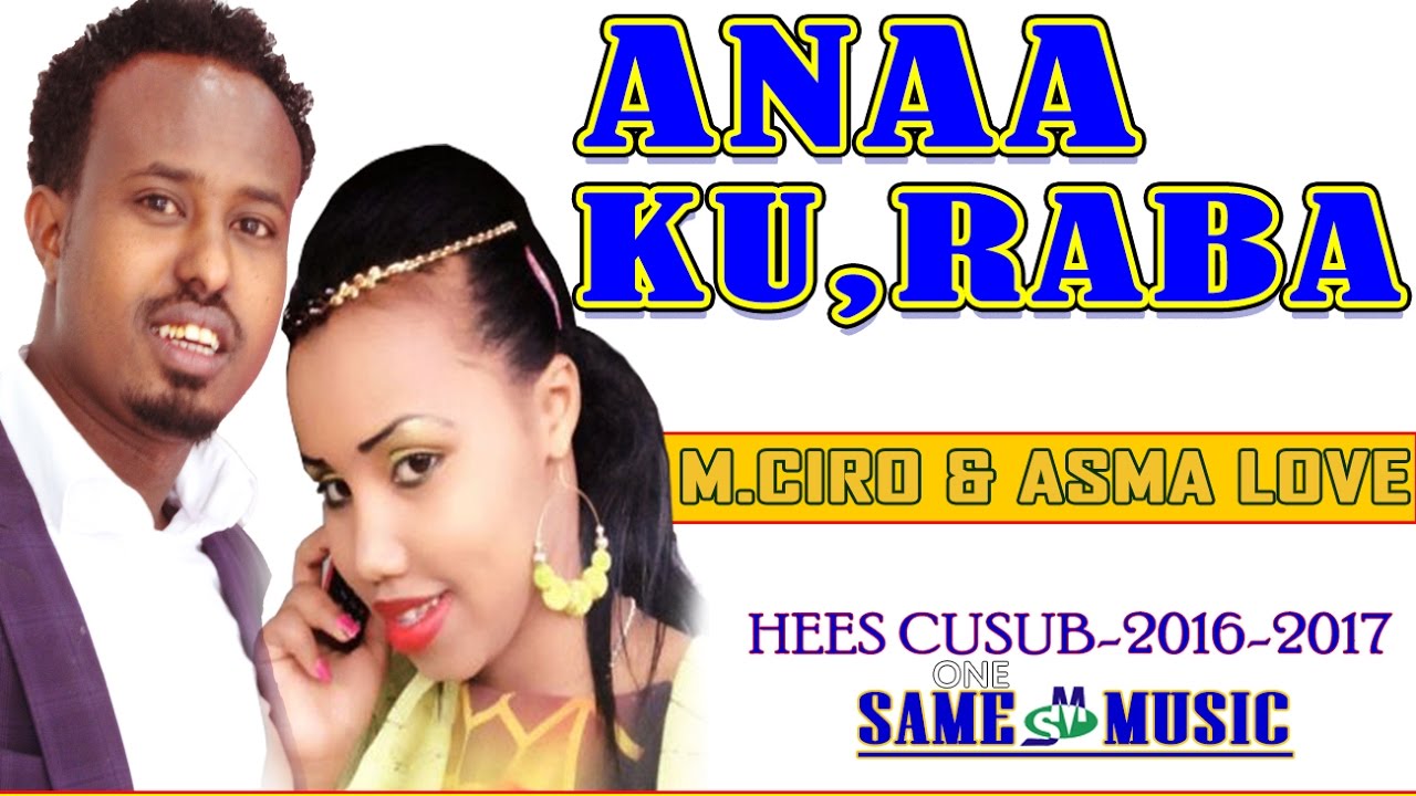 MAXAMED CIRO IYO ASMA LOVE (ANAA KU RABA) HEES CUSUB - YouTube