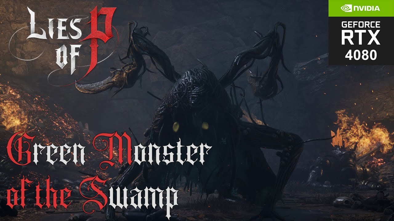 Lies of P: Green Monster of the Swamp | RTX 4080 + Ryzen 7 3800XT at ...