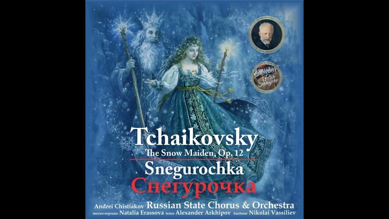 Tchaikovsky: The Snow Maiden (Sneguroshka) Op. 12 (1873) Dances and ...