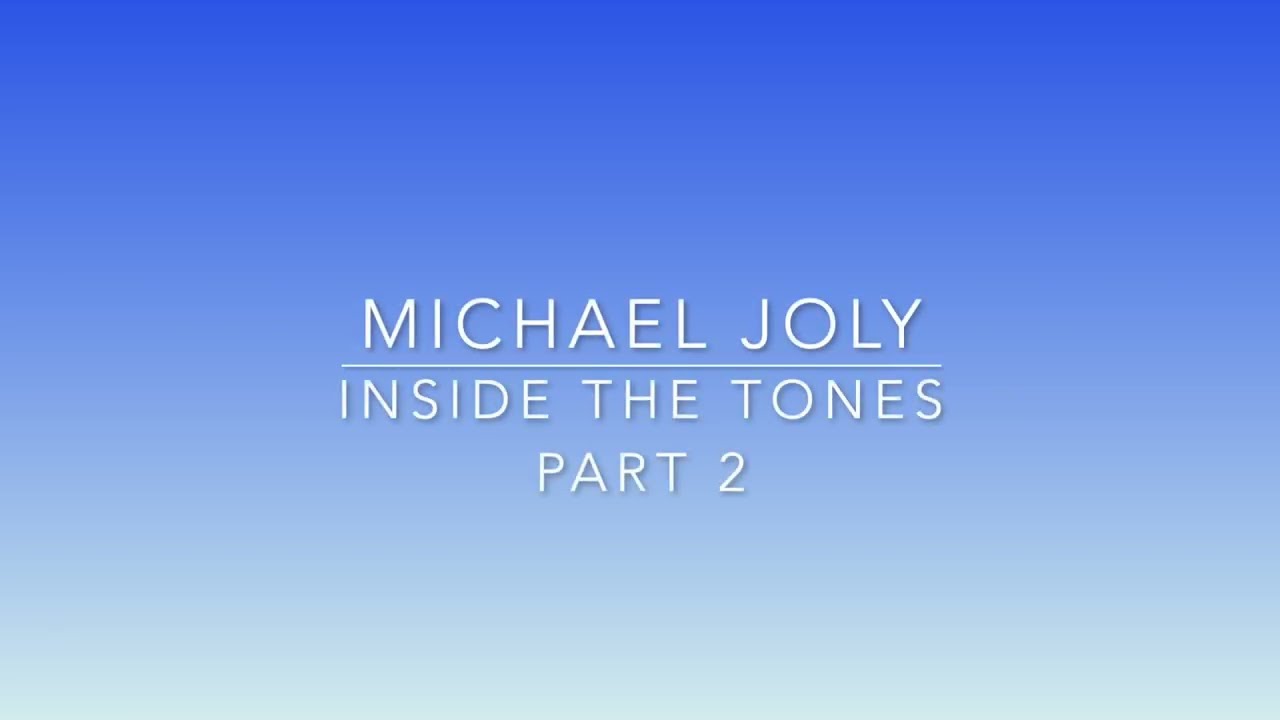 INSIDE THE TONES Part 2 w/ Michael Joly - YouTube