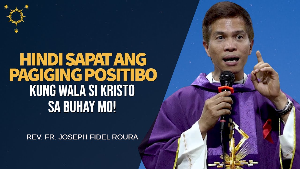 Hindi Sapat Ang Pagiging Positibo Kung Wala Si Kristo Sa Buhay Mo! | Fr ...