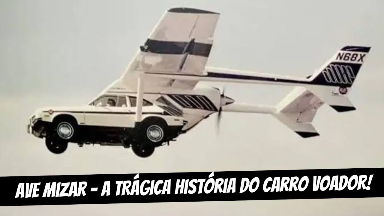 AVE MIZAR - A TRÁGICA HISTÓRIA DO CARRO VOADOR!! - YouTube