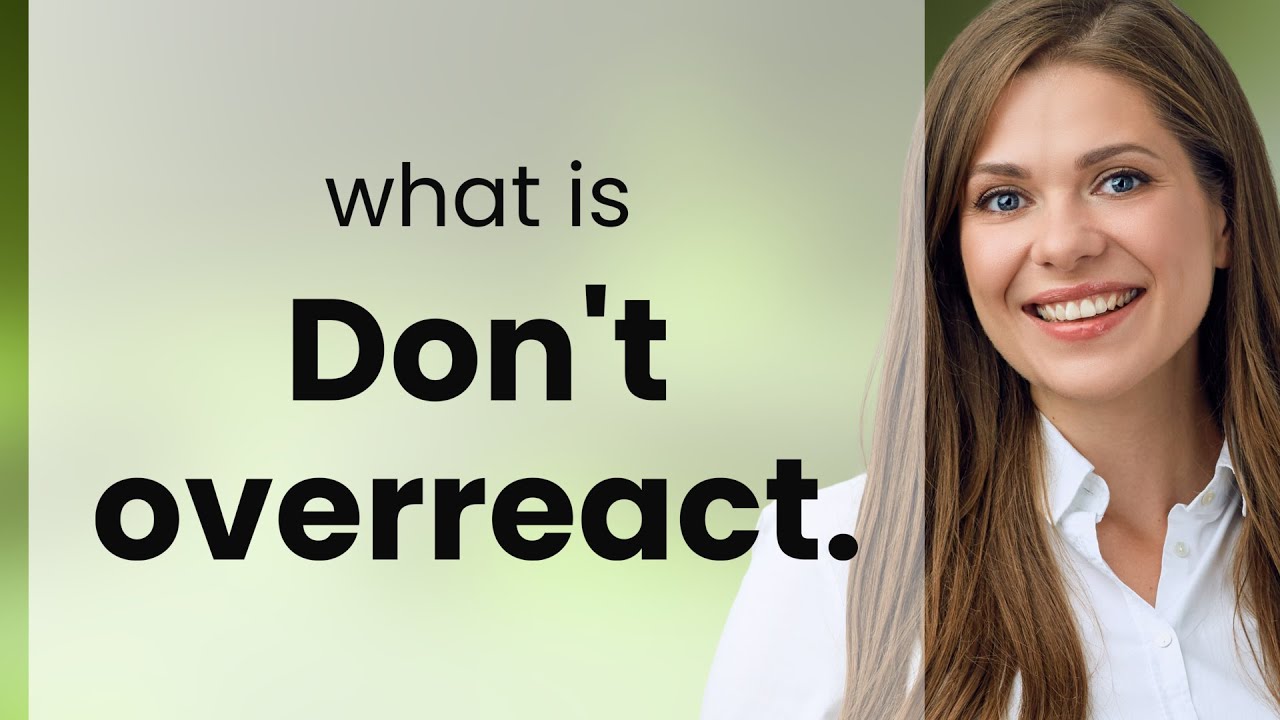 Understanding "Don't Overreact": A Guide to Calm Communication - YouTube
