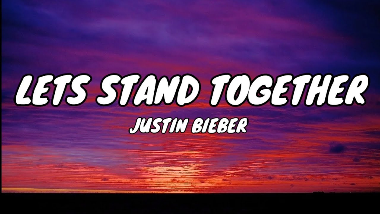 Justin Bieber - Lets Stand Together (Lyrics) - YouTube