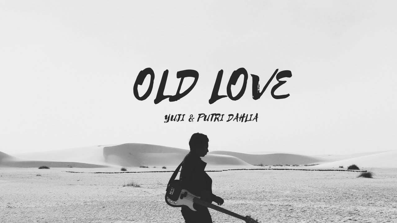 LIRIK OLD LOVE - YUJI FT PUTRI DAHLIA - YouTube