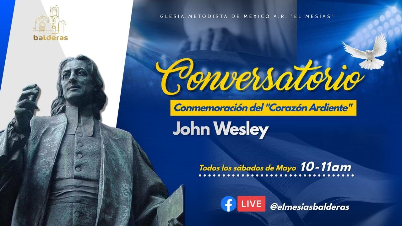 Conversatorio Conmemoración del "Corazón Ardiente" John Wesley | 11 mayo 2024 | 10:00 Hrs - YouTube